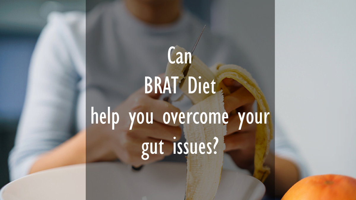 Can BRAT Diet help you overcome your gut issues?