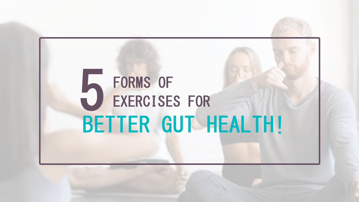Top 5 Forms of Exercises for Better Gut Health!